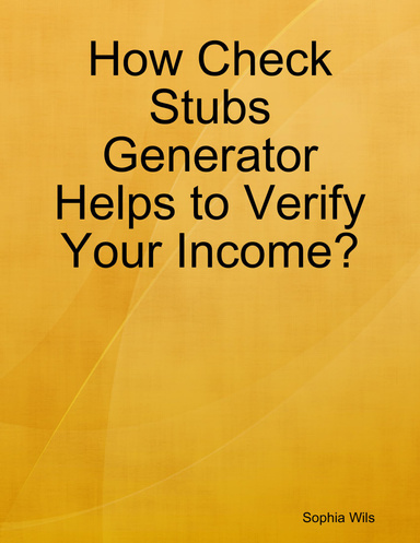 How Check Stubs Generator Helps to Verify Your Income?