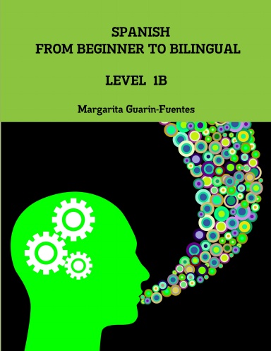 Spanish: From Beginner to Bilingual, Level 1B