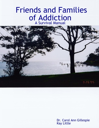 Friends and Families of Addiction: A Survival Manual