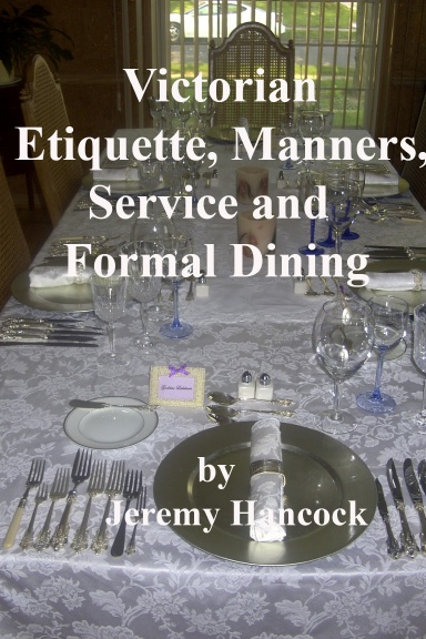 Victorian Formal Dining, Etiquette, Manners and Service
