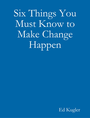 Six Things You Must Know to Make Change Happen