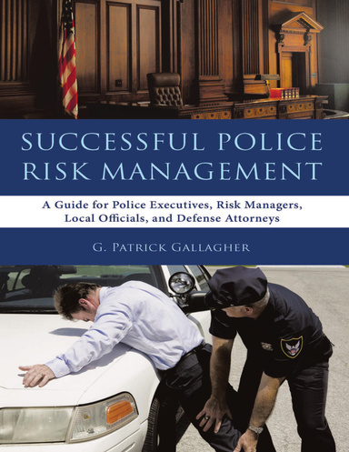 Successful Police Risk Management: A Guide for Police Executives, Risk ...