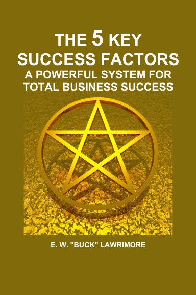 The 5 Key Success Factors: A Powerful System For Total Business Success