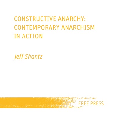 Constructive Anarchy: Contemporary Anarchism in Action