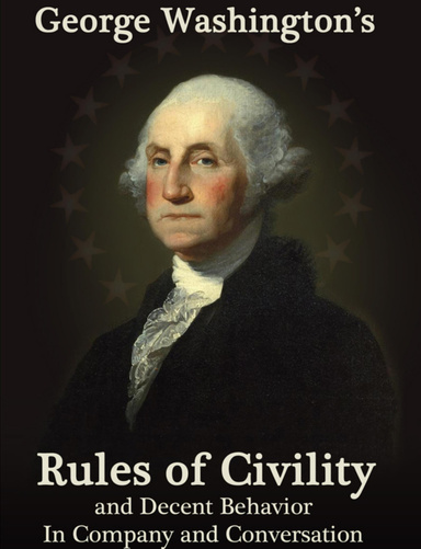 George Washington's Rules of Civility and Decent Behavior