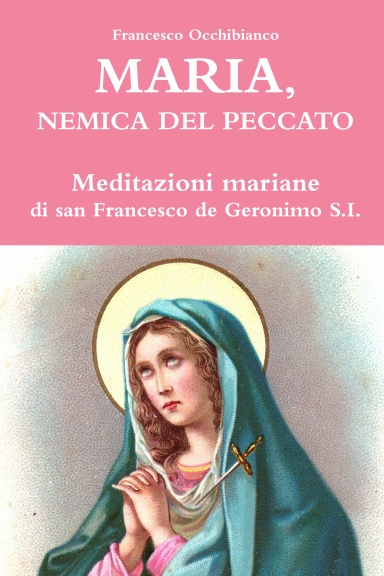 Maria, nemica del peccato. Meditazioni mariane di san Francesco de ...