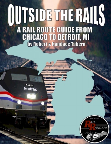 Outside the Rails: A Rail Route Guide from Chicago to Detroit, MI