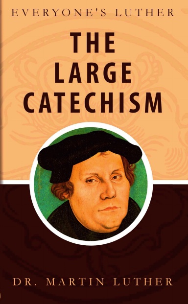 Everyone's Luther: The Large Catechism
