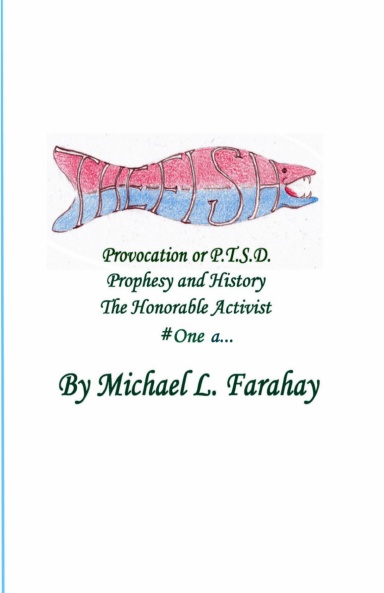 The FISH Provocation or P.T.S.D. Prophesy and History, The Honorable ...