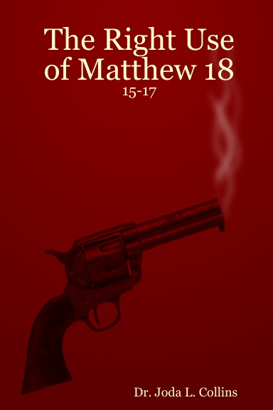 The Right Use of Matthew 18:15-17