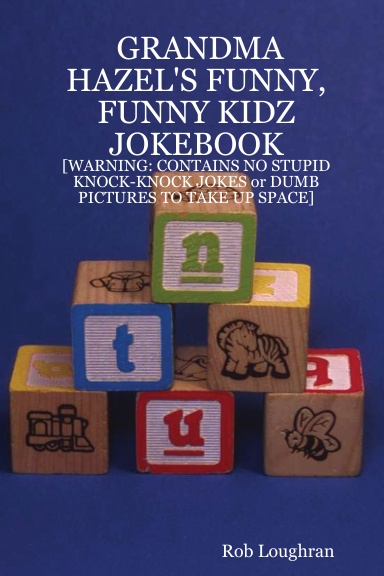 GRANDMA HAZEL'S FUNNY, FUNNY KIDZ JOKEBOOK: [WARNING: CONTAINS NO ...