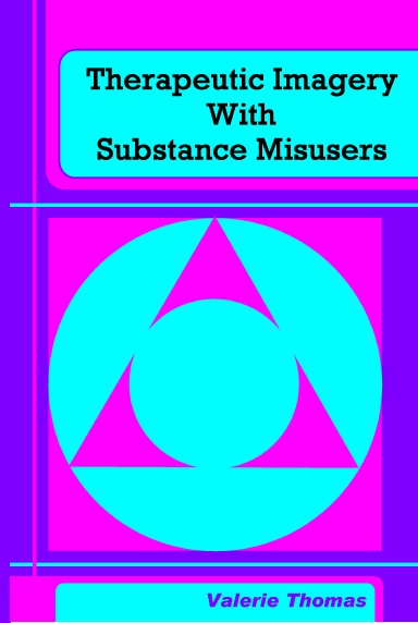 THERAPEUTIC IMAGERY WITH SUBSTANCE MISUSERS:A Practitioner’s Guide