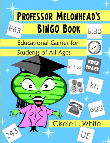 Professor Melonhead's Bingo Book: Educational Games for Students of All ...