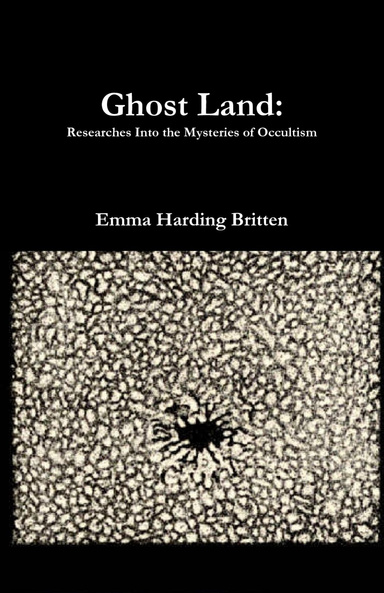 Ghost Land: Researches Into the Mysteries of Occultism