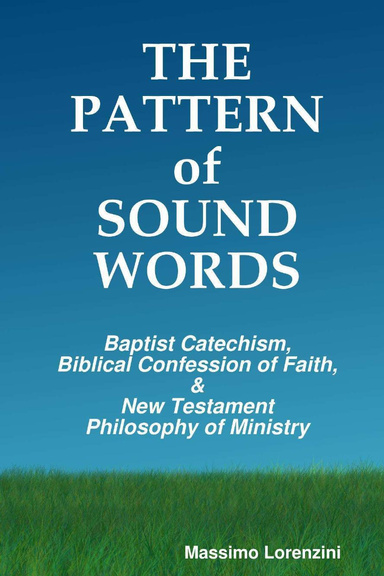 The Pattern of Sound Words: Baptist Catechism, Biblical Confession of ...
