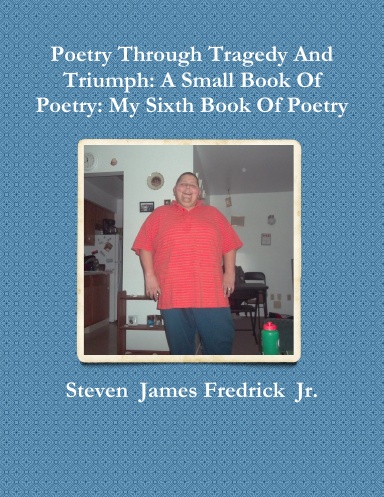 Poetry Through Tragedy And Triumph: A Small Book Of Poetry: My Sixth ...