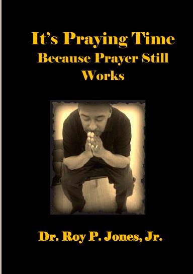 It’s Praying Time Because Prayer Still Works By