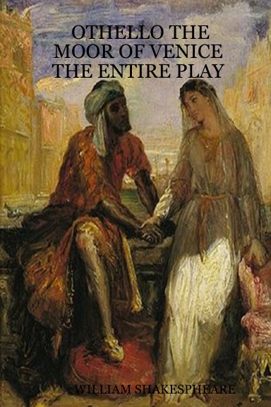 OTHELLO THE MOOR OF VENICE - THE ENTIRE PLAY