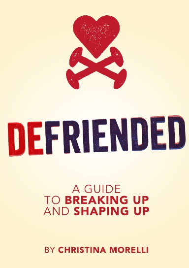 DEFRIENDED: A Guide to Breaking Up and Shaping Up