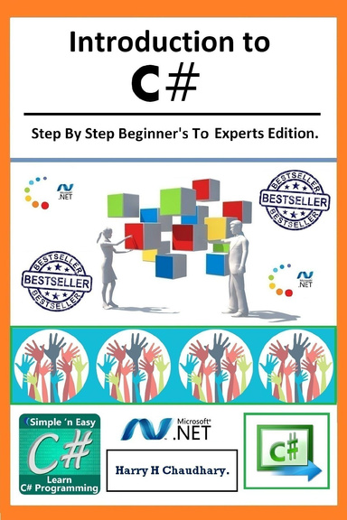 Introduction to C# : Step By Step Beginner's To Experts Edition.