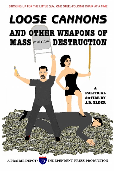 Loose Cannons and Other Weapons of Mass Political Destruction