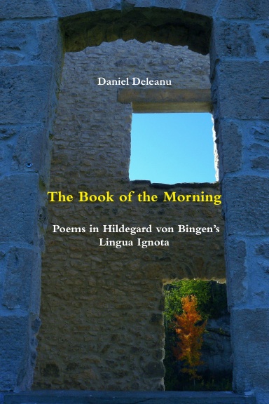 The Book of the Morning: Poems in Hildegard von Bingen’s Lingua Ignota