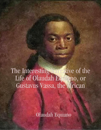The Interesting Narrative of the Life of Olaudah Equiano, or Gustavus ...