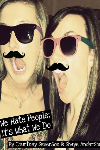 We Hate People; It's What We Do.