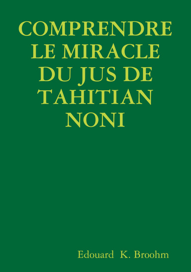 COMPRENDRE LE MIRACLE DU JUS DE TAHITIAN NONI
