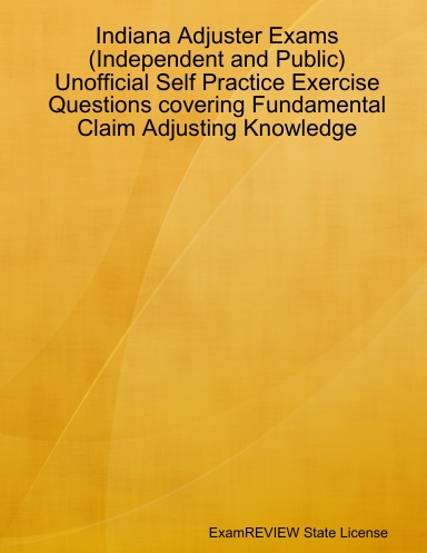 Indiana Adjuster Exams (Independent and Public) Unofficial Self ...