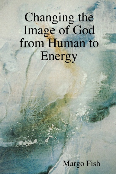 Changing the Image of God from Human to Energy
