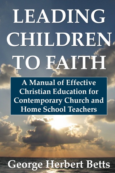 Leading Children to Faith: A Manual of Effective Christian Education ...