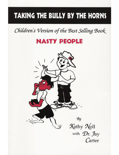 Taking the Bully by the Horns - Based on Dr. Jay Carter's best-seller Nasty People