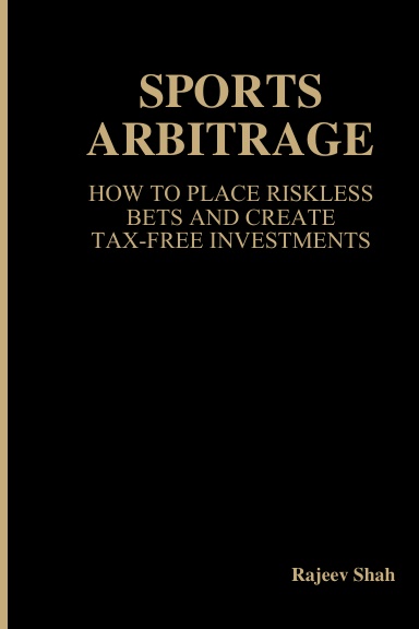 Sports Arbitrage - How To Place Riskless Bets & Create Tax-Free Investments