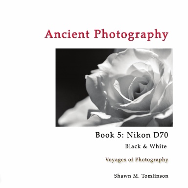 Ancient Photography: Book 5: Nikon D70: B&W