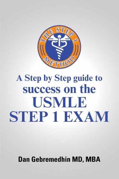 The Step 1 Method: A Step by Step Guide to Success on the USMLE Step 1 Exam