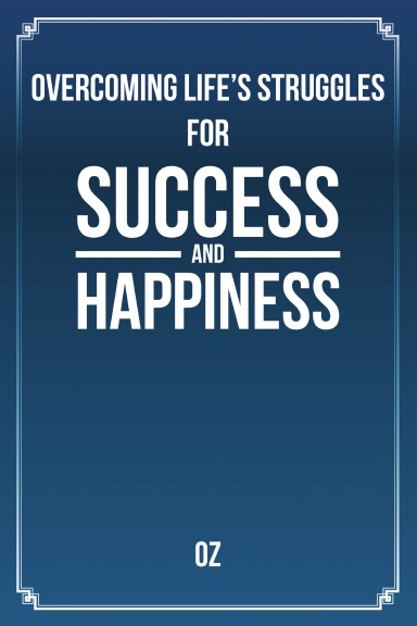 Overcoming Life’s Struggles For Success and Happiness
