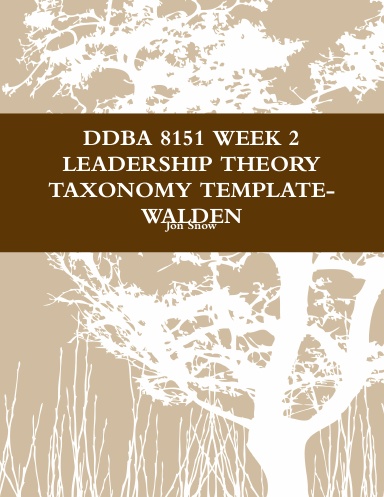 DDBA 8151 WEEK 2 LEADERSHIP THEORY TAXONOMY TEMPLATE-WALDEN