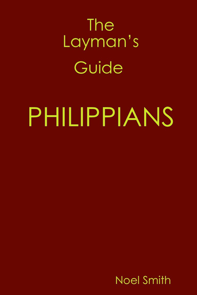 The Layman’s Guide To THE LETTER TO THE PHILIPPIANS