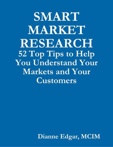 Smart Market Research: 52 Top Tips to Help You Understand Your Markets ...