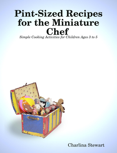 Pint Sized Recipes For The Miniature Chef