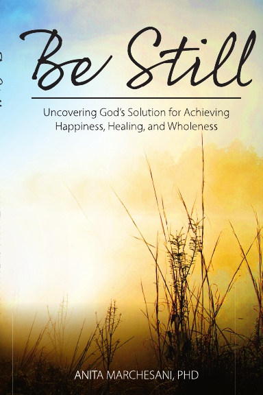 Be Still: Uncovering God's Solution for Achieving Happiness, Healing ...