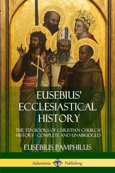 Eusebius' Ecclesiastical History: The Ten Books of Christian Church ...