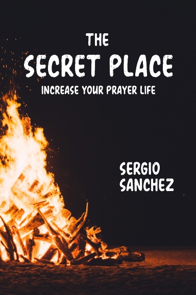 The Secret Place: Increase Your Prayer Life The Secret Place: Increase Your Prayer Life