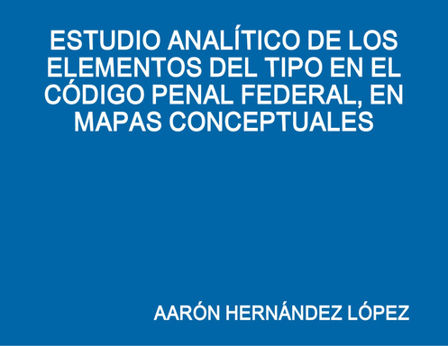 ESTUDIO ANALÍTICO DE LOS ELEMENTOS DEL TIPO EN EL CÓDIGO PENAL FEDERAL ...