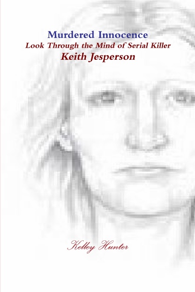 Murdered innocence Look through the eyes of serial killer Keith Jesperson