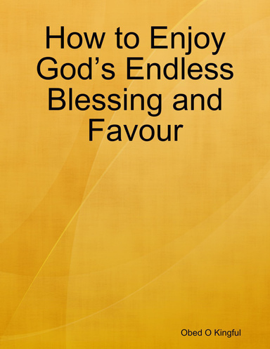 How to Enjoy God’s Endless Blessing and Favour