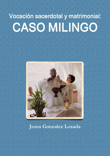 Vocación sacerdotal y matrimonial: CASO MILINGO
