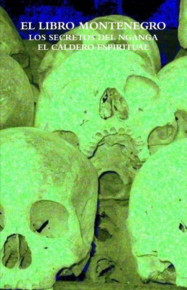 EL LIBRO MONTENEGRO - LOS SECRETOS DEL NGANGA - EL CALDERO ESPIRITUAL ...