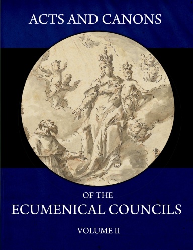 The Acts and Canons of the Ecumenical Councils